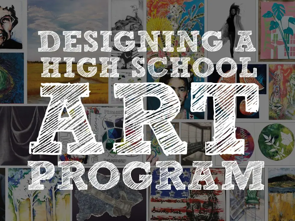 How to Develop a High School Art Program and Art Courses